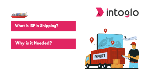 What is ISF in Shipping and Why is it Needed?