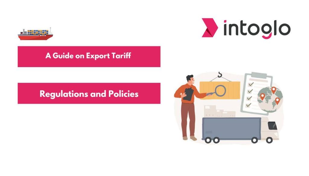 A Guide on Export Tariff Regulations and Policies