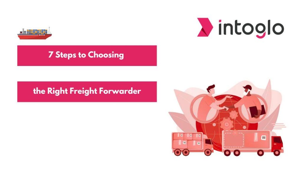How to Choose the Right Freight Forwarder: 7 Key Steps