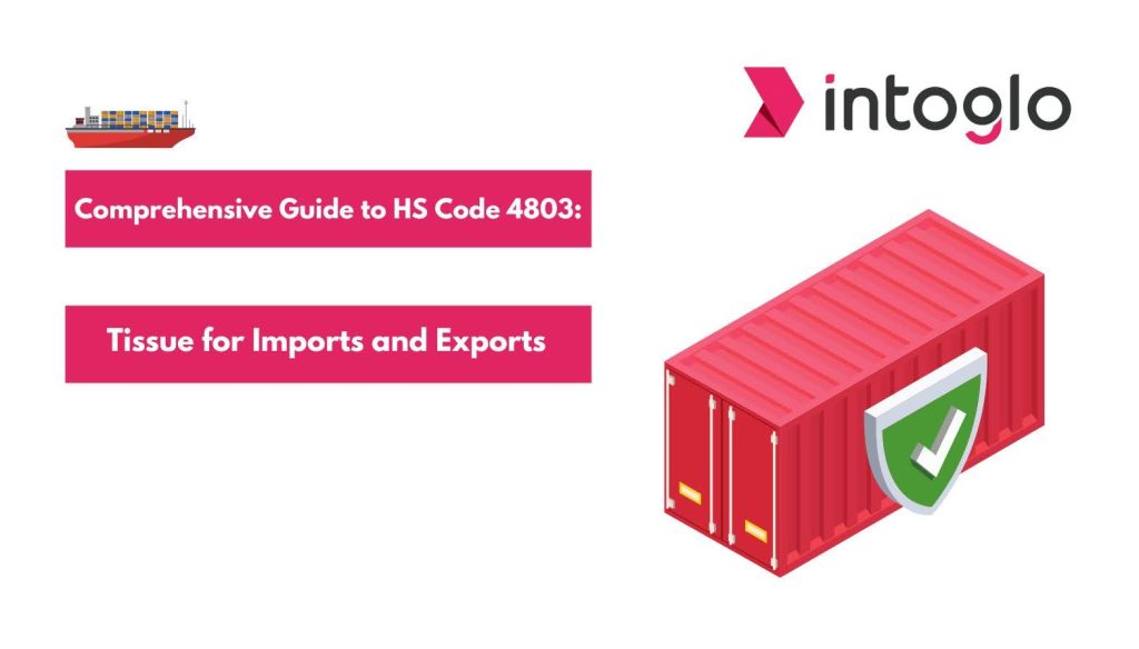 Comprehensive Guide to HS Code 4803: Tissue for Imports and Exports