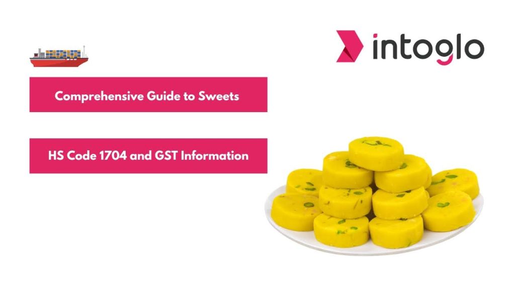 Comprehensive Guide to Sweets HS Code 1704 and GST Information