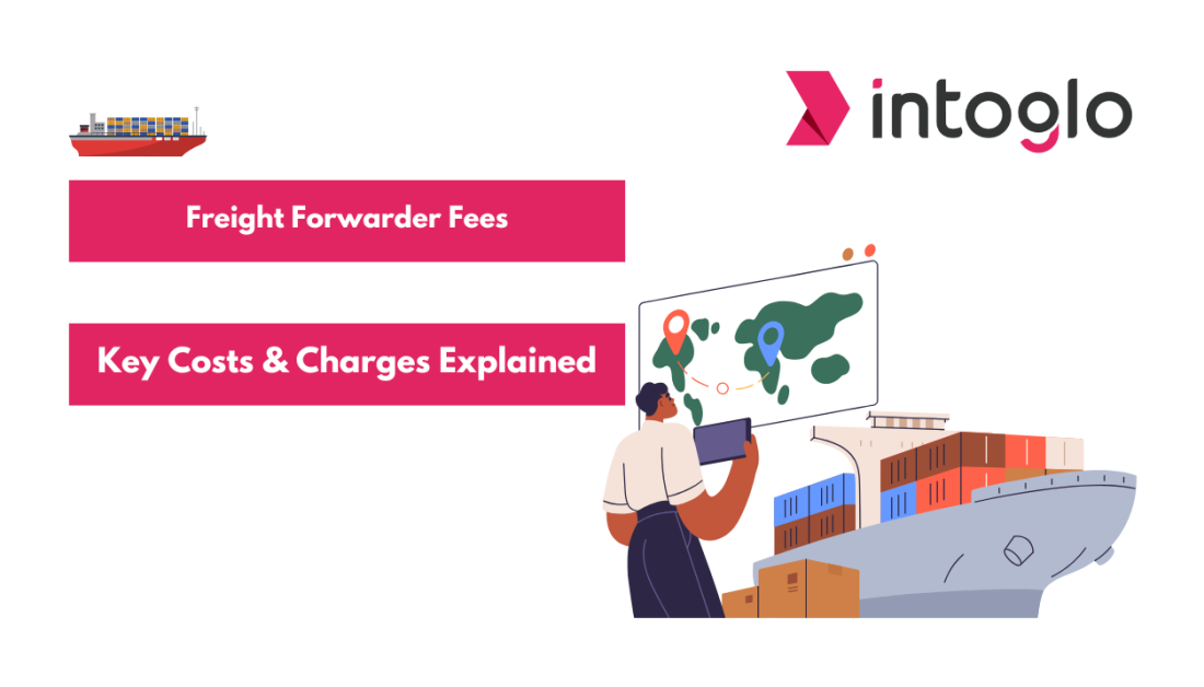 Freight Forwarder Fees: Key Costs and Charges Explained