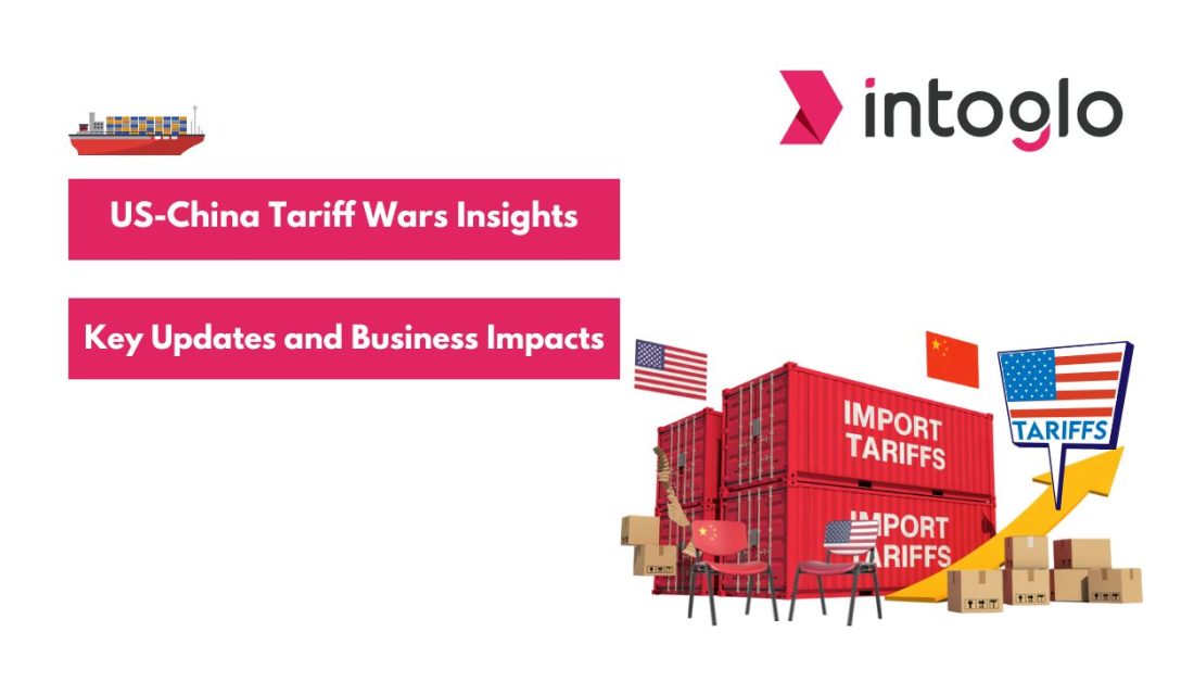 US-China Tariff Wars Insights May 2025: Key Updates and Business Impacts